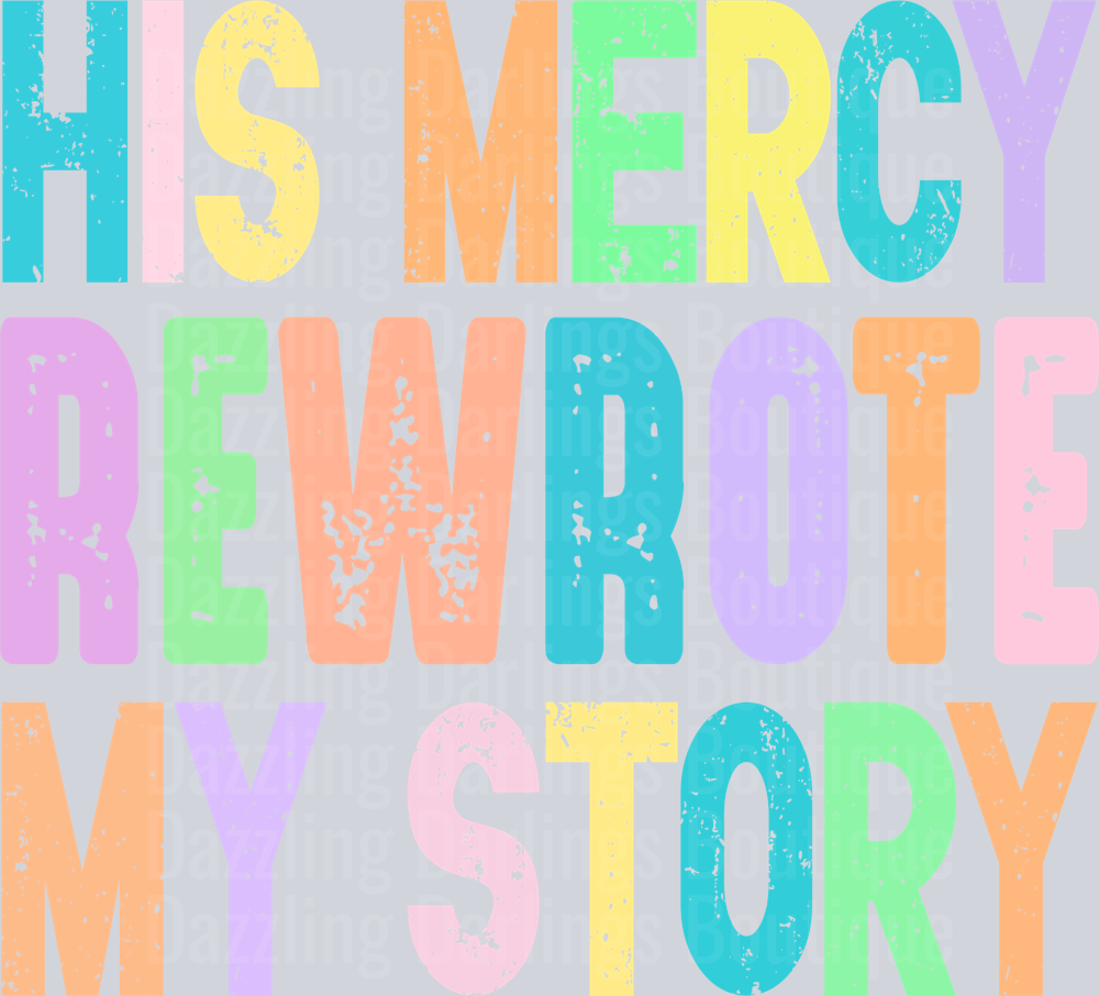 HIS MERCY REWROTE MY STORY – Dazzling Darlings Boutique